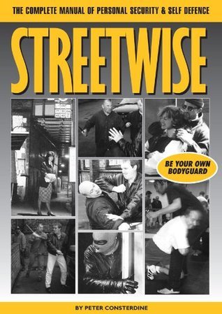 Streetwise: The CompleteManual of Personal Security & Self Defence by ...