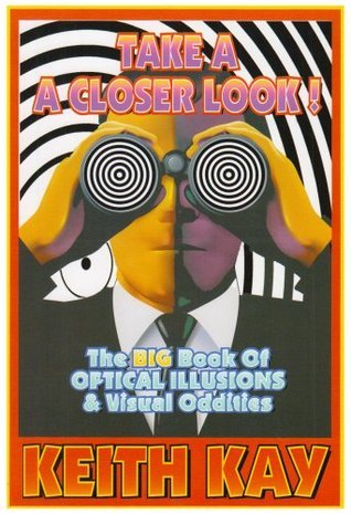 Take a Closer Look!: Big Book of Optical Illusions and Oddities by ...