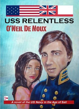 USS Relentless: A novel of the US Navy in the Age of Sail by O'Neil De ...