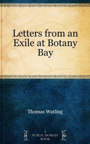 Letters from an Exile at Botany Bay by Thomas Watling | Goodreads
