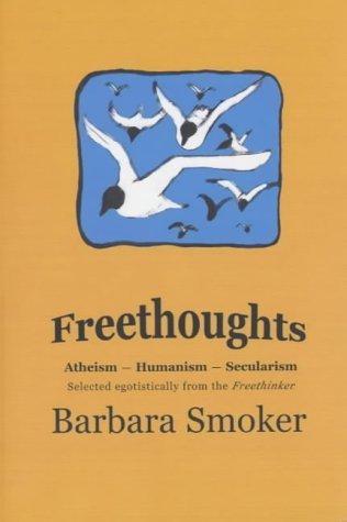 Freethoughts: Atheism, Humanism, Secularism. Selected Egotistically ...
