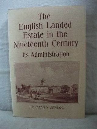 English Landed Estate in the Nineteenth Century by David Spring | Goodreads