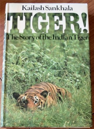 Tiger!: The story of the Indian tiger by Kailash Sankhala | Goodreads