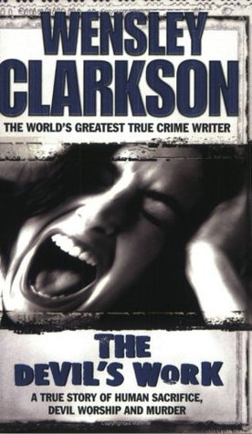 Devil's Work by Wensley Clarkson | Goodreads