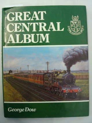 Great Central album: A pictorial supplement to Great Central by George ...