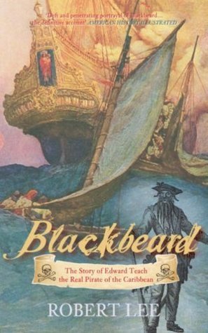 Blackbeard: The Real Pirate of the Caribbean by Robert Lee | Goodreads