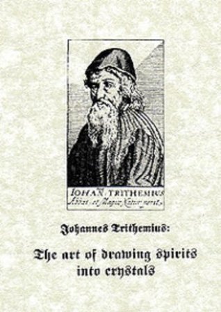 The Art Of Drawing Spirits Into Crystals by Johannes Trithemius | Goodreads