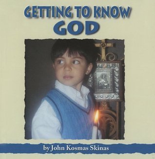 Getting to Know God by John Kosmas Skinas | Goodreads
