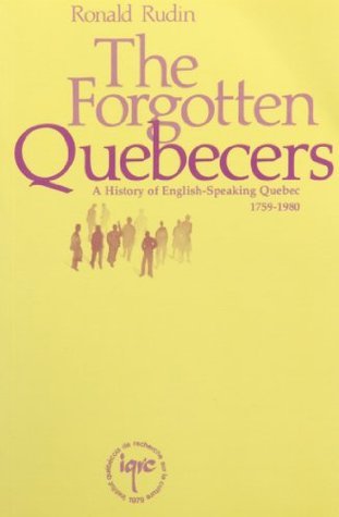The forgotten Quebecers: A history of English-speaking Quebec, 1759 ...