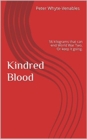 Bad Blood: 56 kilograms that can end World War Two. Or keep it going ...