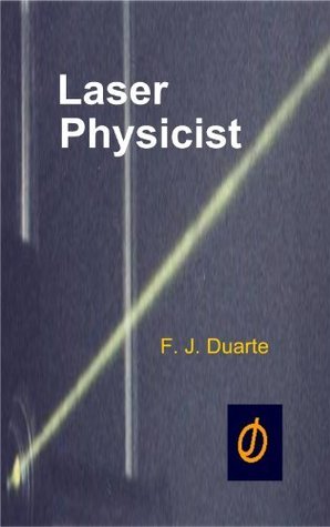Laser Physicist by Francisco J. Duarte | Goodreads