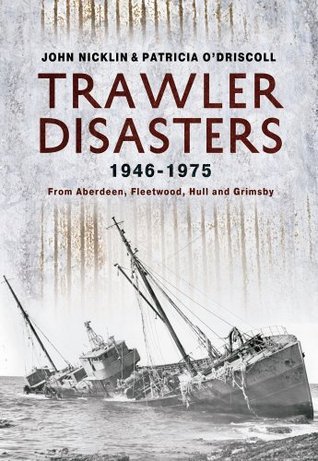 Trawler Disasters 1946-1975 by John Nicklin | Goodreads