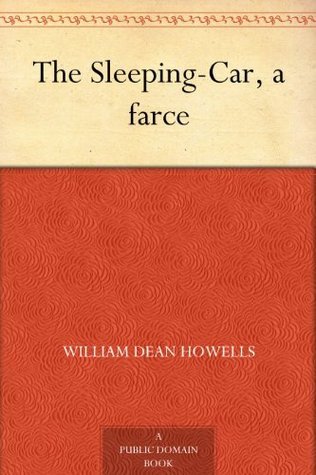 The Sleeping-Car, a farce by William Dean Howells | Goodreads