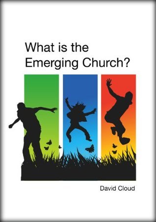 What is the Emerging Church? by David W. Cloud | Goodreads