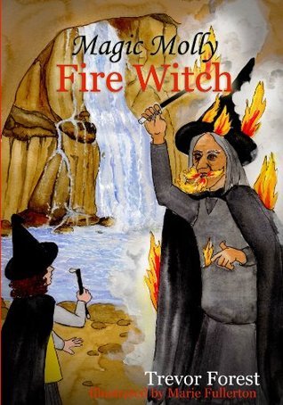 Magic Molly Book 5 The Fire Witch by Trevor Forest | Goodreads