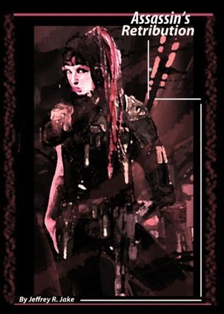 Assassin's Retribution by Jeffrey R. Jake | Goodreads