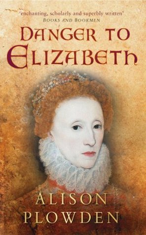 Danger to Elizabeth by Alison Plowden | Goodreads