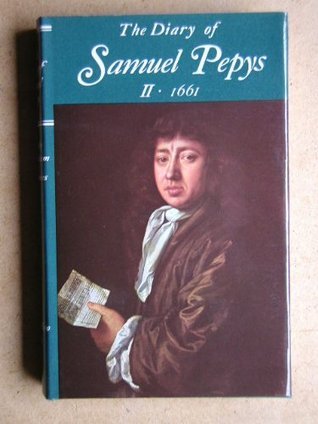 The Diary Of Samuel Pepys, Volume II: 1661 by Robert Latham | Goodreads