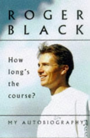 How Long's the Course? - My Autobiography by Roger Black | Goodreads