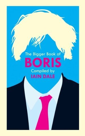 The Bigger Book of Boris by Boris Johnson | Goodreads