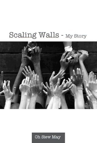 Scaling Walls by Siew May Oh | Goodreads