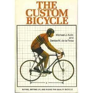The custom bicycle: buying, setting up, and riding the quality bicycle ...