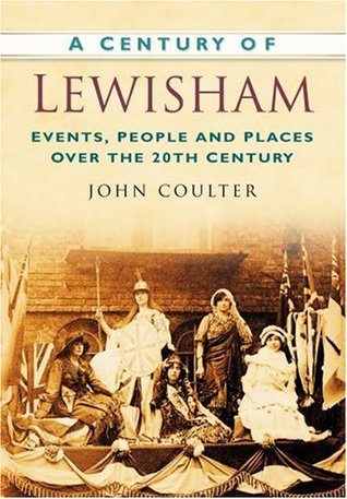 A Century of Lewisham: Events, People and Places Over the 20th Century ...