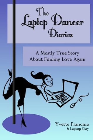 The Laptop Dancer Diaries - A Mostly True Story about Finding Love ...