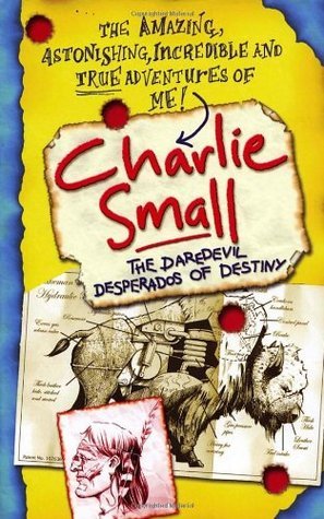 Charlie Small #4 - The Daredevil Desperados of Destiny by Charlie Small ...