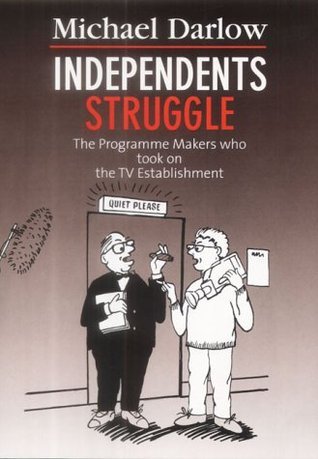 Independents Struggle by Michael Darlow | Goodreads