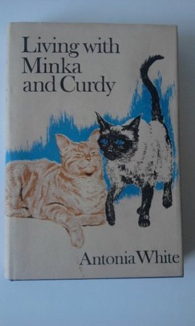 Living with Minka and Curdy by Antonia White | Goodreads