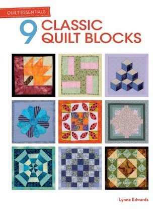 9 Classic Quilt Blocks (Quilt Essentials) by Lynne Edwards | Goodreads