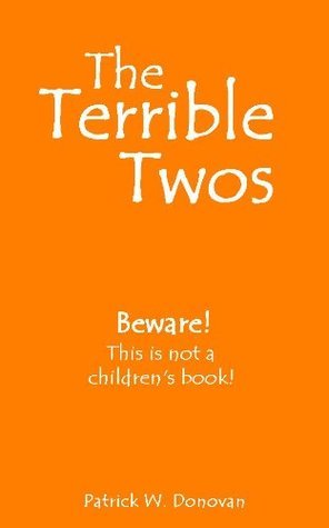 The Terrible Twos by Patrick W. Donovan | Goodreads