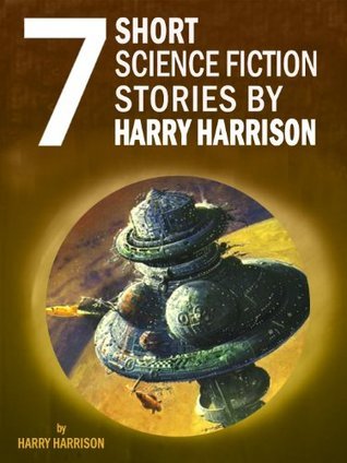 Seven Short Science Fiction Stories by Harry Harrison | Goodreads