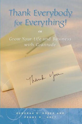 Thank Everybody for Everything! Grow Your Life and Business with ...