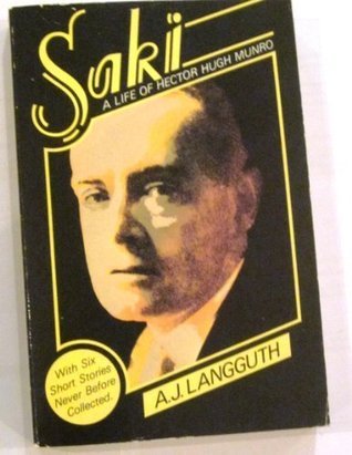 Saki, A Life of Hector Hugh Munro with Six Short Stories Never Before ...