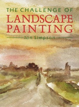 The Challenge of Landscape Painting by Ian Simpson | Goodreads