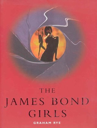 The James Bond Girls by Graham Rye | Goodreads