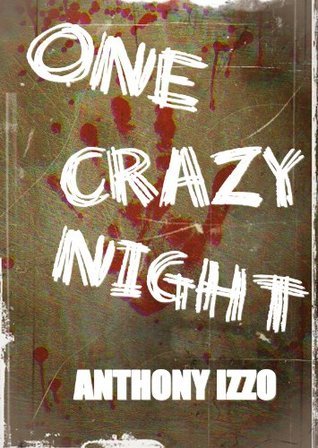 One Crazy Night by Anthony Izzo | Goodreads