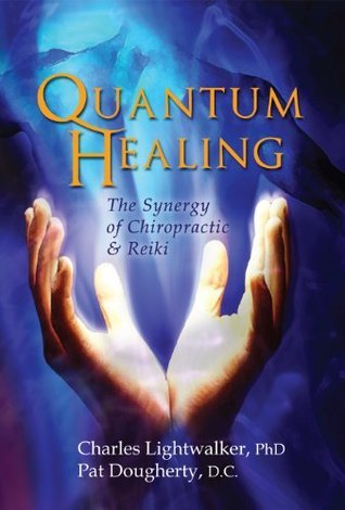 Quantum Healing: The Synergy of Chiropractic & Reiki by Charles ...