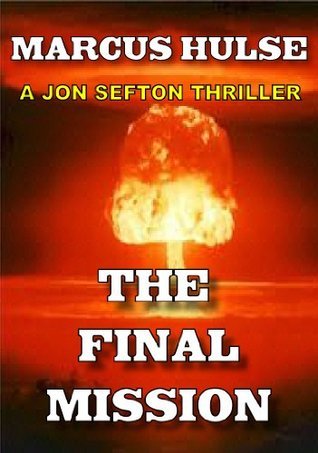 The Final Mission: A Jon Sefton Thriller (Book Two) by Marcus Hulse ...