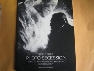 Photo-Secession: Stieglitz and the Fine-Art Movement in Photography by ...