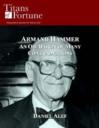 Armand Hammer: An Oil Baron of Many Contradictions by Daniel Alef ...