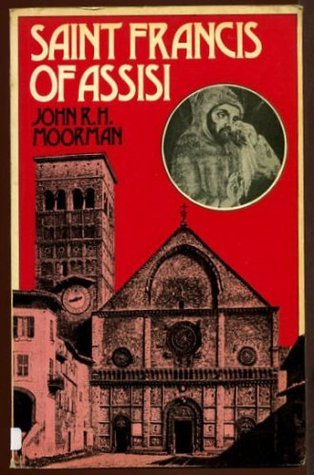 Saint Francis of Assisi by John R.H. Moorman | Goodreads