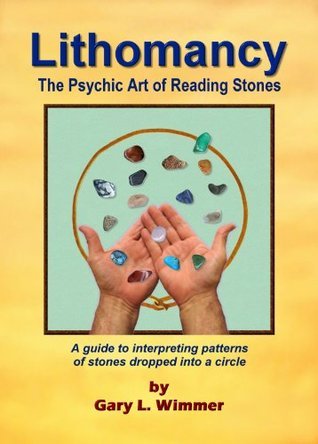 Lithomancy, The Psychic Art of Reading Stones by Gary L. Wimmer | Goodreads