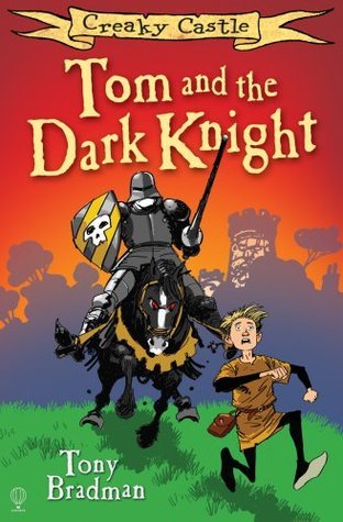 Tom and the Dark Knight (Creaky Castle) by Tony Bradman | Goodreads