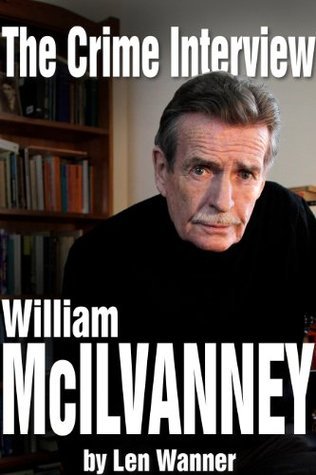 The Crime Interview: William McIlvanney by Len Wanner | Goodreads
