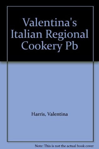Valentina's Italian Regional Cookery by Valentina Harris | Goodreads