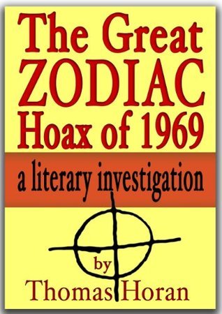 The Great Zodiac Killer Hoax of 1969 by Thomas Henry Horan | Goodreads