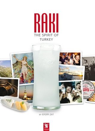 Raki: The Spirit of Turkey by Erdir Zat | Goodreads